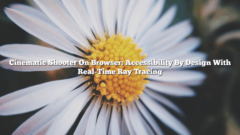 Cinematic Shooter On Browser: Accessibility By Design With Real-Time ...